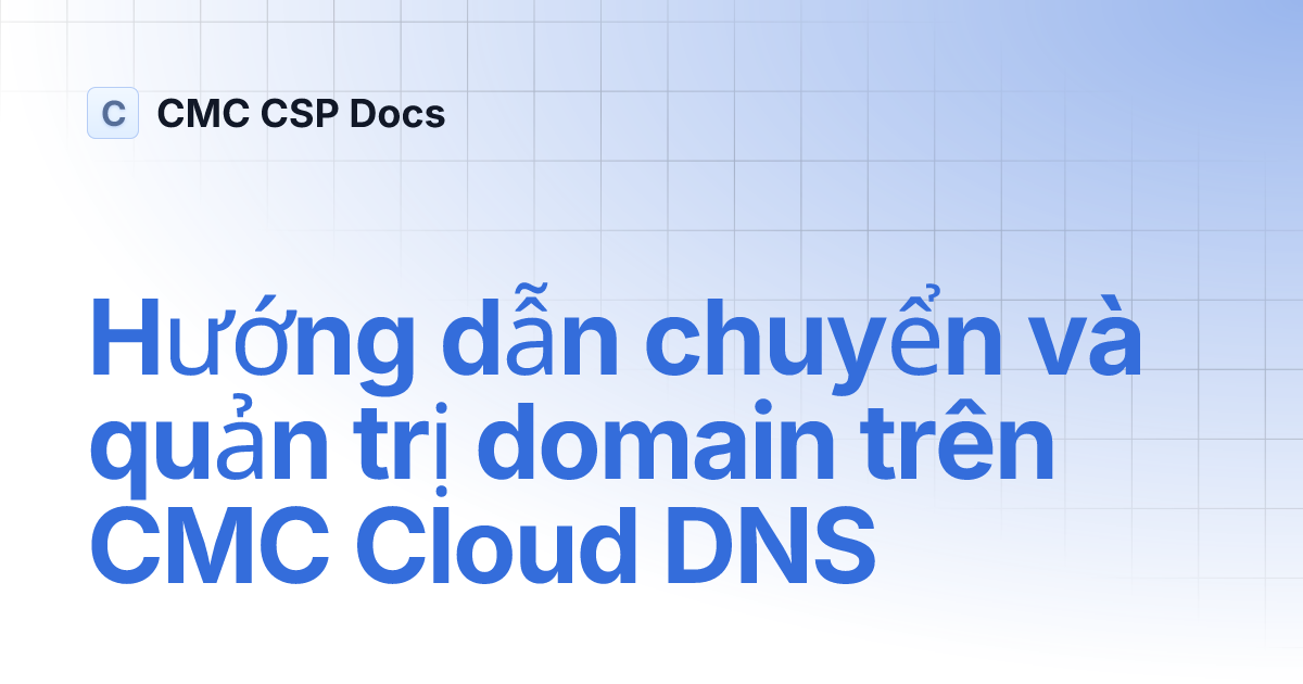 Hướng dẫn chuyển và quản trị domain trên CMC Cloud DNS | CMC CSP Docs