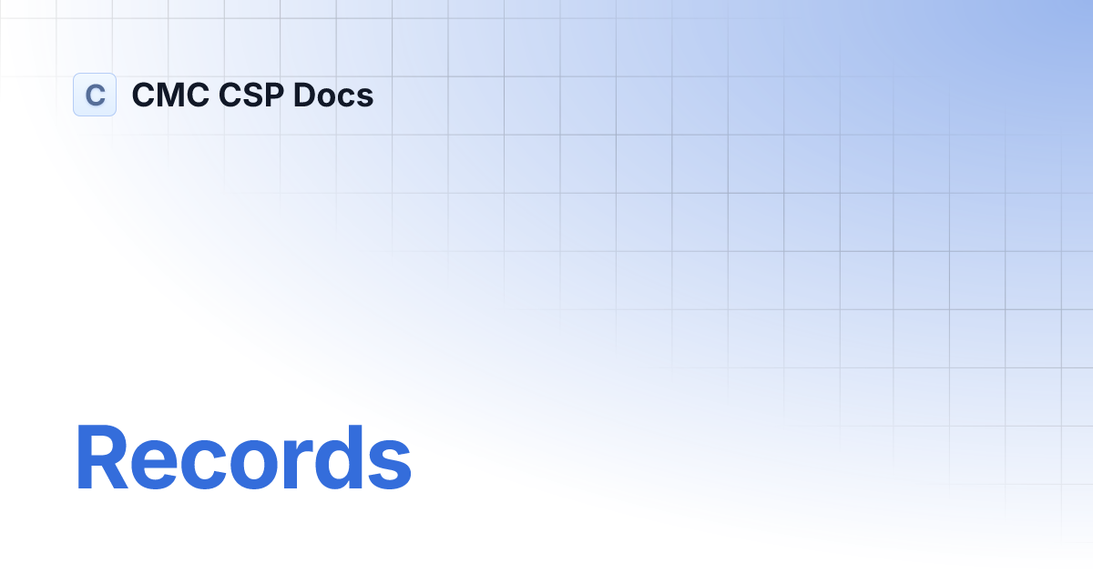 Records | CMC CSP Docs