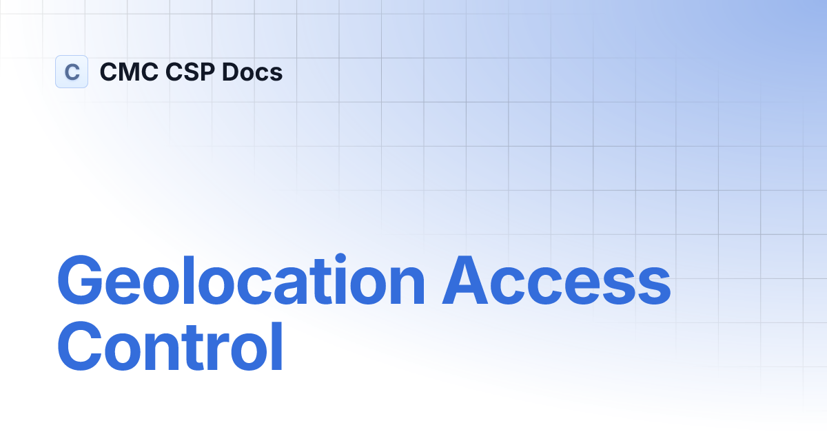 Geolocation Access Control | CMC CSP Docs