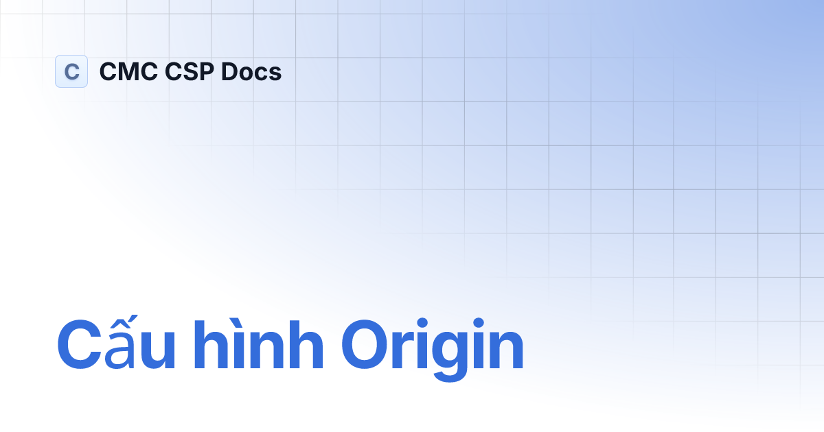 Cấu hình Origin | CMC CSP Docs